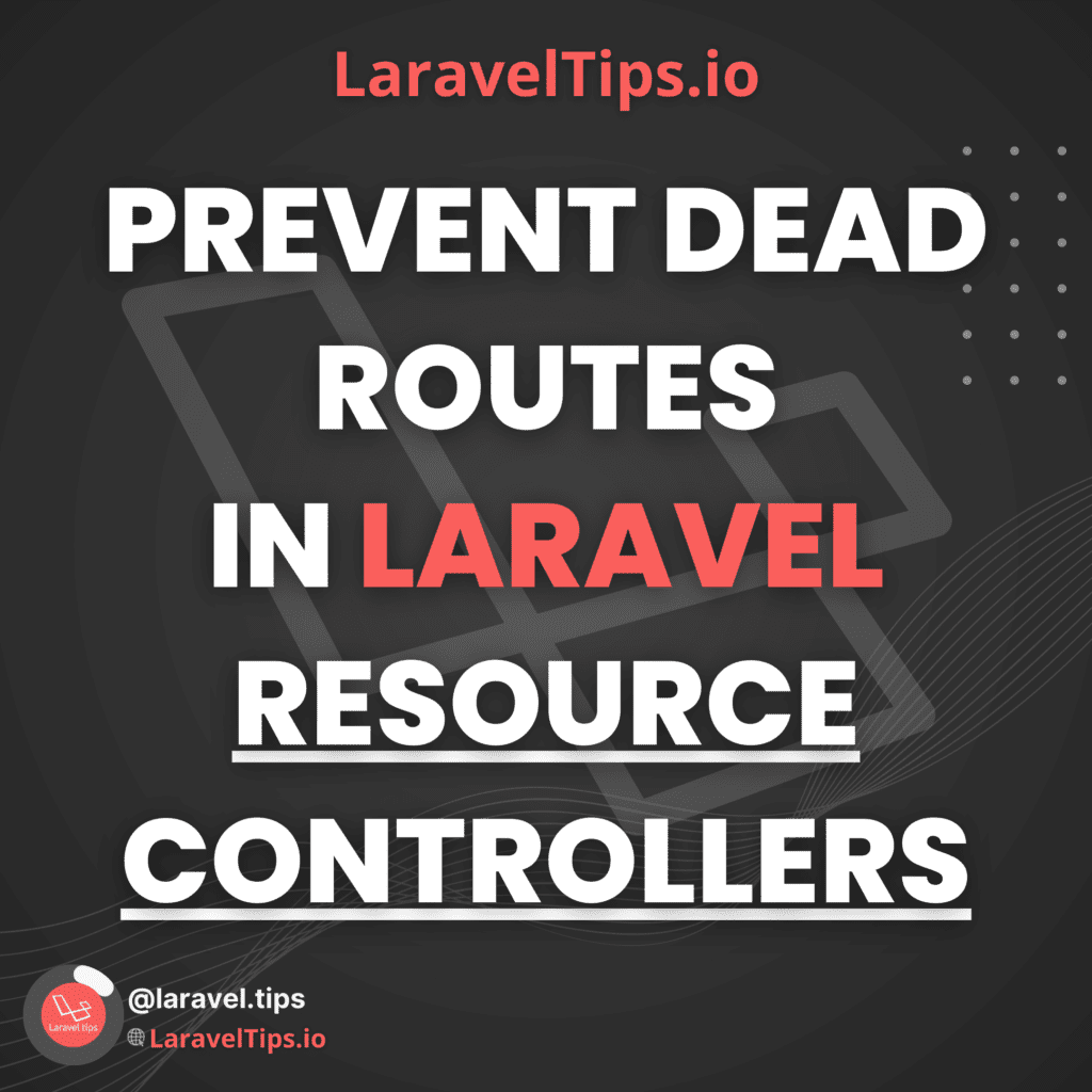 Avoiding 500 Errors In Laravel How To Prevent Dead Routes In Resource Controllers Laravel Tips