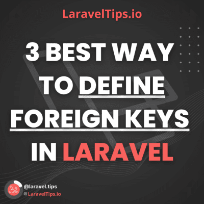 How to Define Eloquent Foreign Keys in Laravel: Tips and Tricks - Laravel Tips