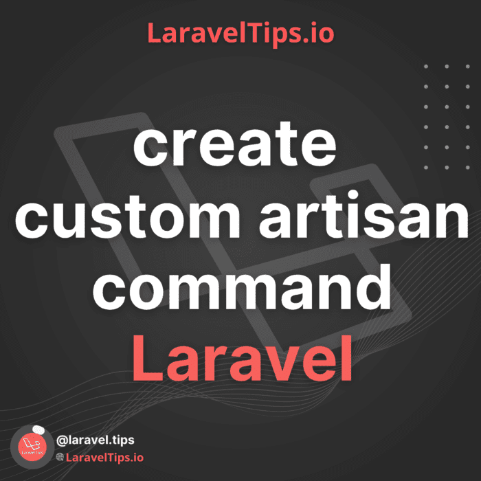 Laravel Artisan The Ultimate Guide To Creating Custom Commands Laravel Tips