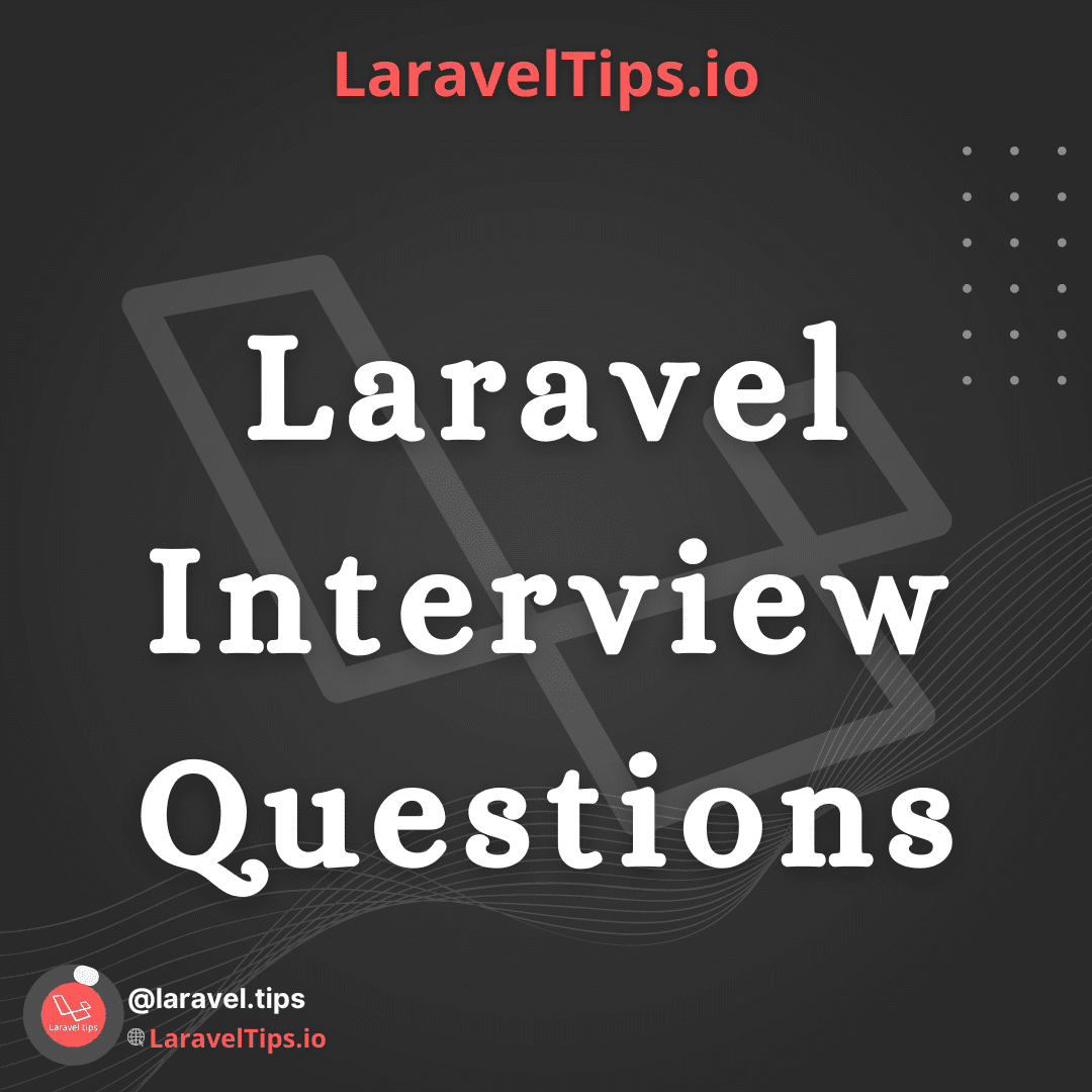 The Laravel Interview Questions You Need to Know - Laravel Tips