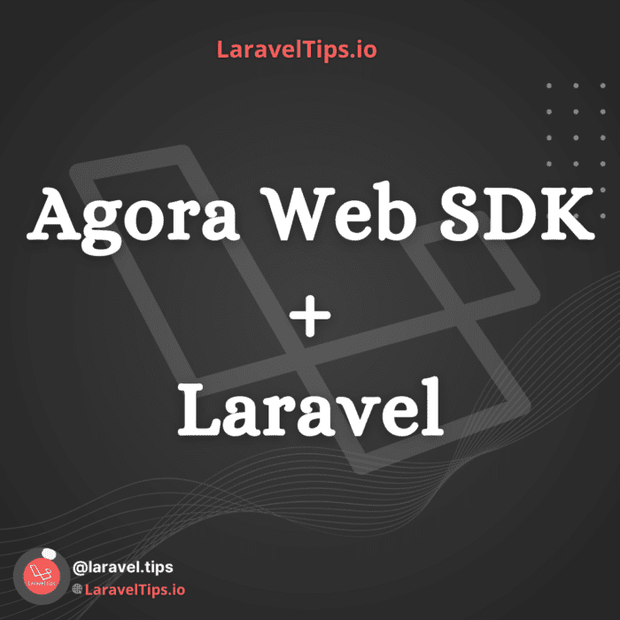 How to Use Agora Web SDK to Add Real-Time Video and Audio to Laravel Apps - Laravel Tips