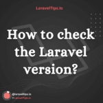 How to Check Laravel Version in CMD: A Step-by-Step Guide - Laravel Tips