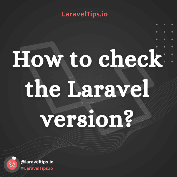 How to Check Laravel Version in CMD: A Step-by-Step Guide - Laravel Tips